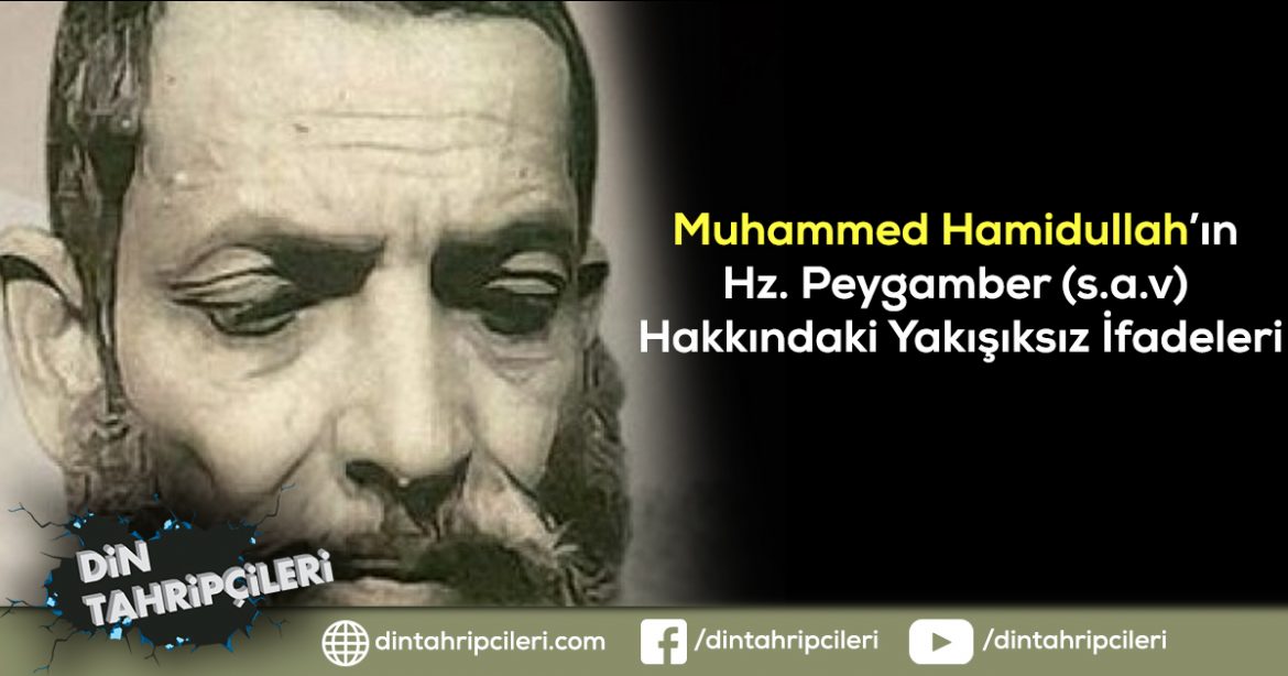 Muhammed Hamidullah’ın Hz. Peygamber (S.A.V.) Hakkındaki Yakışıksız ...